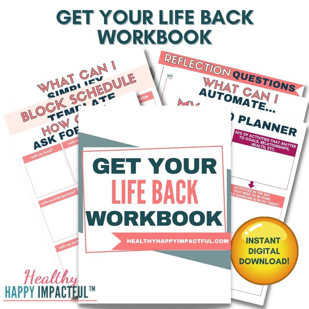 Get Your Life Back Workbook Healthy Happy Impactful®